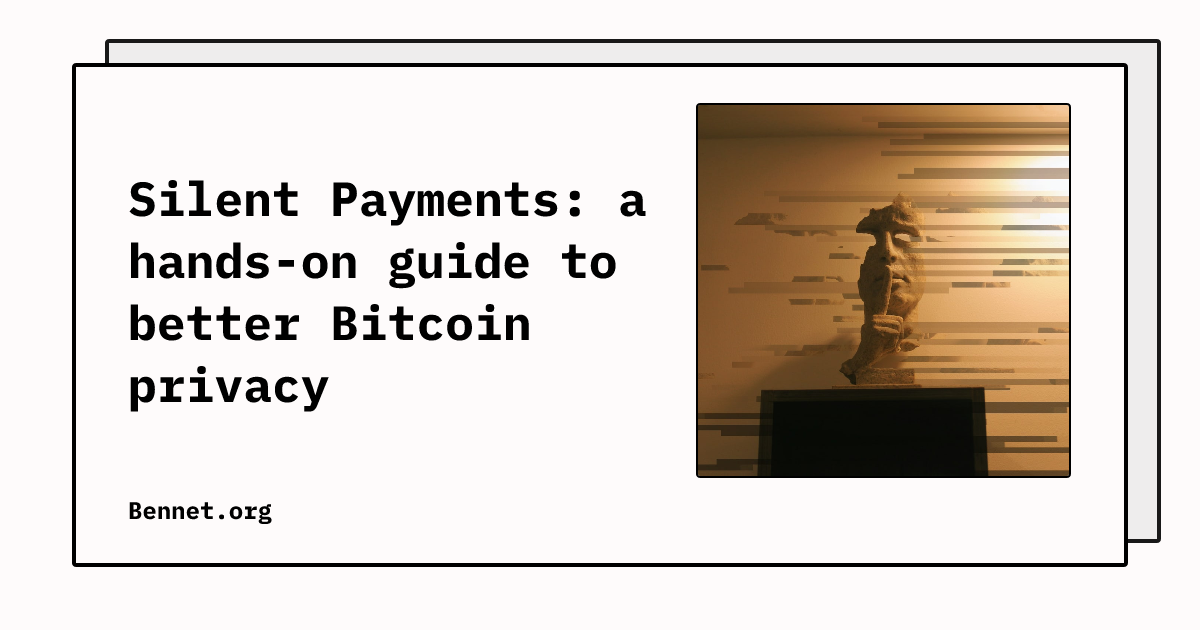 Silent Payments: a hands-on guide to better Bitcoin privacy